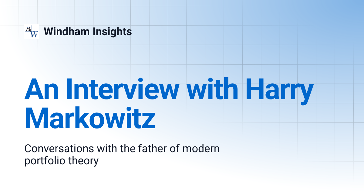 An Interview with Harry Markowitz | Windham Insights