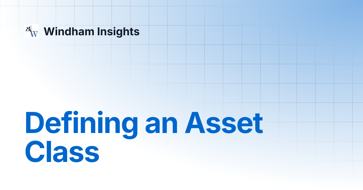 Defining an Asset Class | Windham Insights